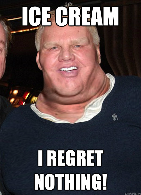 Ice cream I regret nothing! - Misc - quickmeme