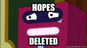 Hopes Deleted - Date rejection robot - quickmeme