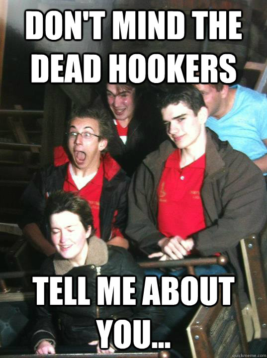 Don't mind the dead hookers Tell me about you... - Dont mind Mike - quickmeme
