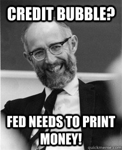 credit bubble? FED needs to print money! - Economics Professor - quickmeme