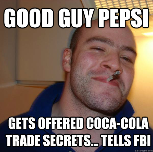 Good guy Pepsi Gets offered coca-cola trade secrets... Tells FBI - Misc - quickmeme