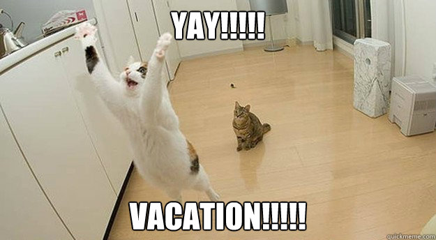 yay!!!!! vacation!!!!! - Misc - quickmeme