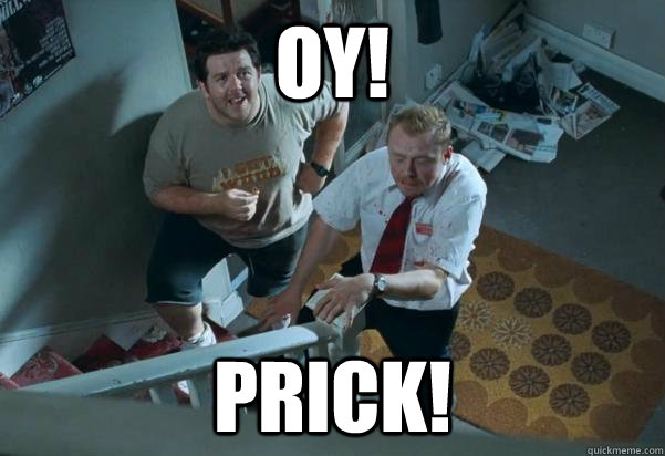 oy! prick! - Misc - quickmeme