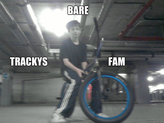 BARE TRACKYS FAM - top lad - quickmeme