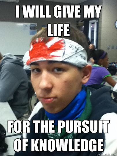 I will give my life for the pursuit of knowledge - Kamikaze Asian Student - quickmeme