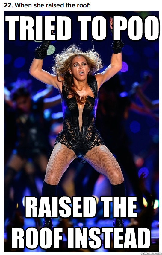 Tried to poo Raised the roof instead - Constipated Beyonce - quickmeme