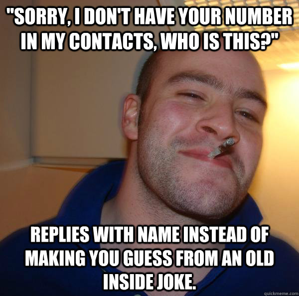 "Sorry, I don't have your number in my contacts, who is this?" replies with name instead of ...
