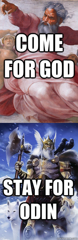 come for god stay for odin - Misc - quickmeme