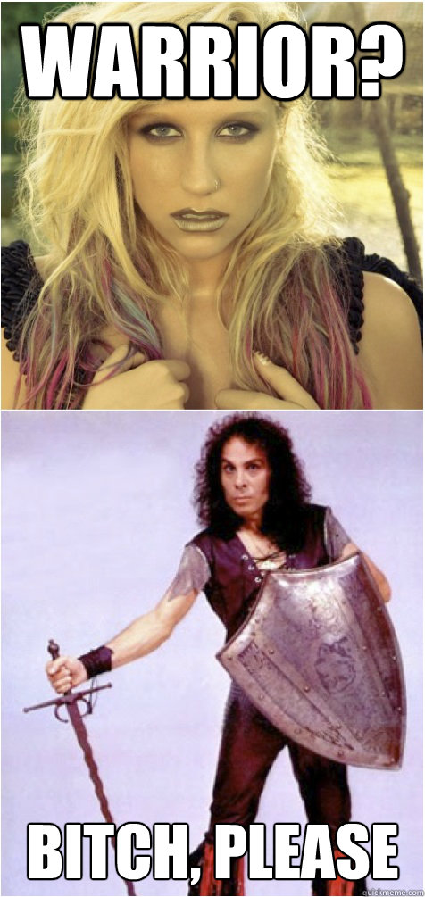 Warrior? Bitch, please - KeshavsDio - quickmeme