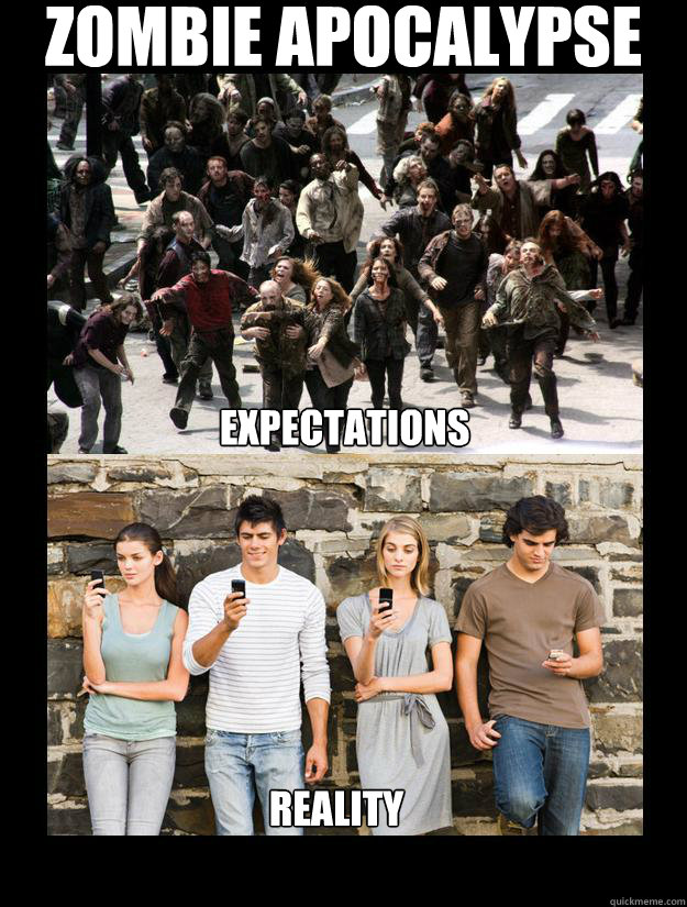 Zombie Apocalypse Expectations Reality - Misc - quickmeme