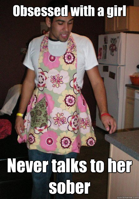 Obsessed with a girl Never talks to her sober - Awkward Azzam - quickmeme