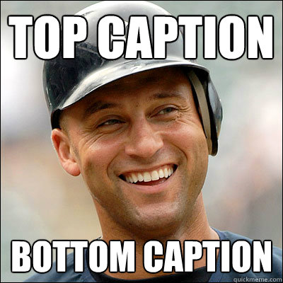 Top caption Bottom caption - Scumbag Jeter - quickmeme