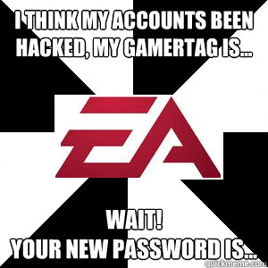 I think my accounts been hacked, my gamertag is... Wait! Your new password is... - Troll EA ...
