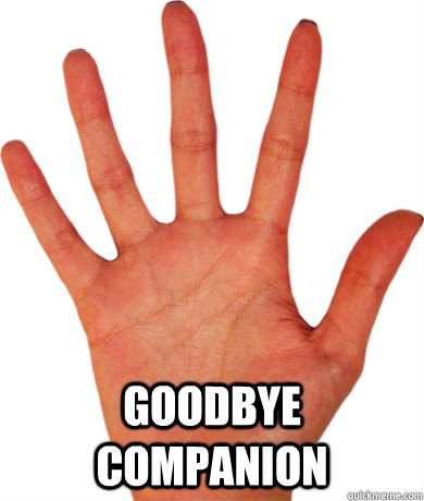 Goodbye Companion - Fap Hand - quickmeme