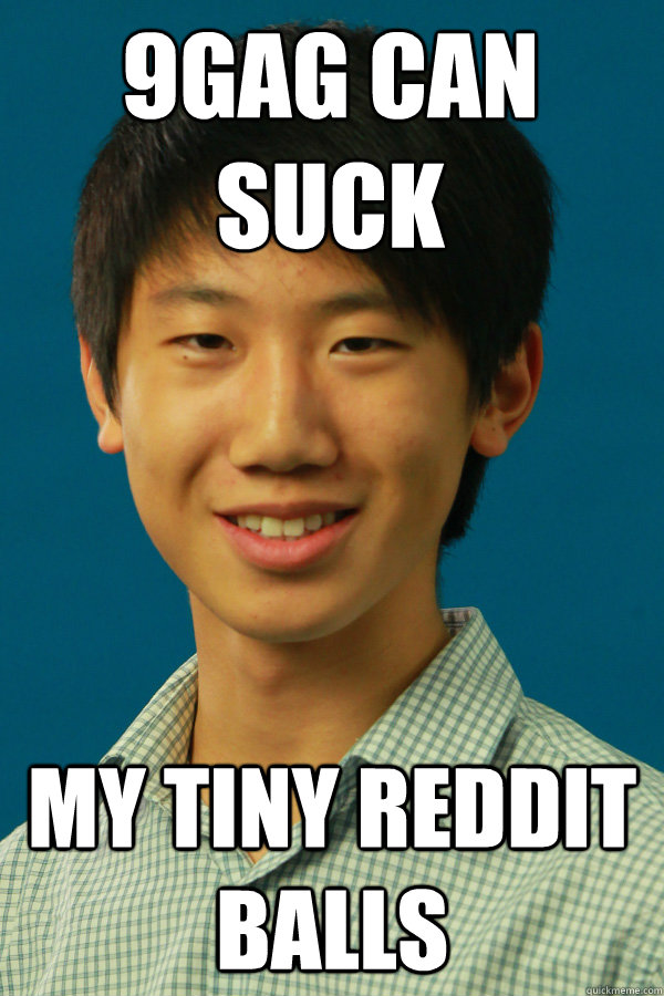 9GAG CAN SUCK MY TINY REDDIT BALLS - Eric lee - quickmeme