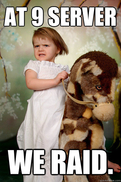 At 9 server we raid. - Horsegirl of the apocalypse - quickmeme