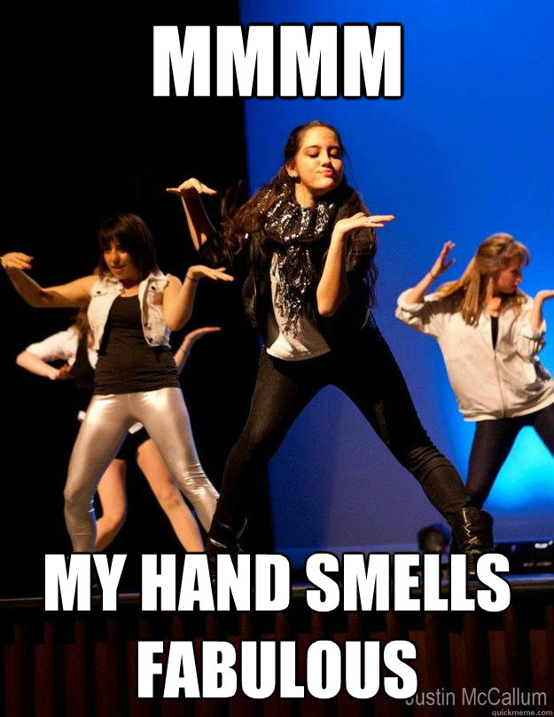 mmmm my hand smells fabulous - yessi hand - quickmeme