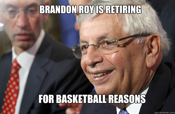 For Basketball Reasons Brandon Roy is Retiring - David Stern Watch the World Burn - quickmeme