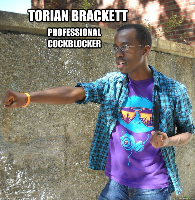Torian Brackett Professional cockblocker - Misc - quickmeme