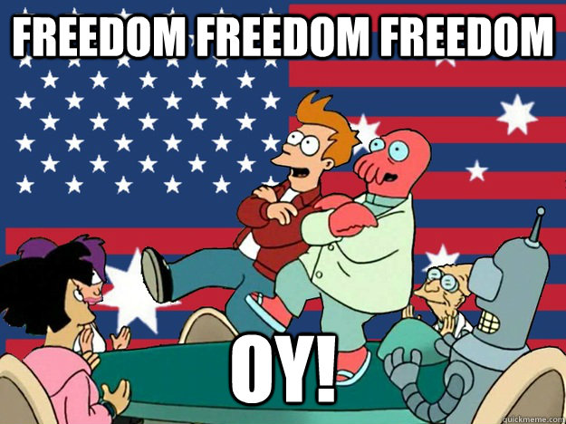 FREEDOM FREEDOM FREEDOM OY! - Misc - quickmeme