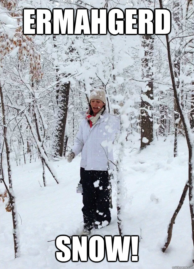 Ermahgerd Snow! - Ermahgerd Snow! - quickmeme