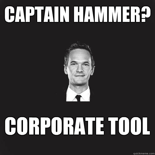Captain Hammer? Corporate Tool - Misc - quickmeme