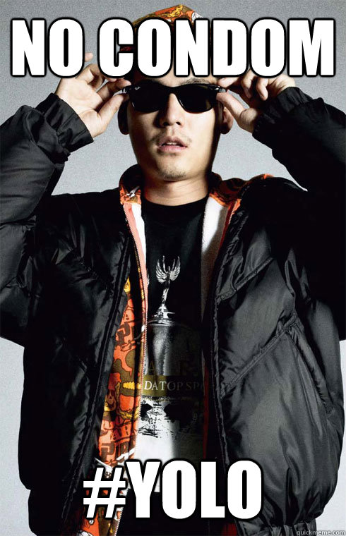 NO CONDOM #YOLO - Misc - quickmeme