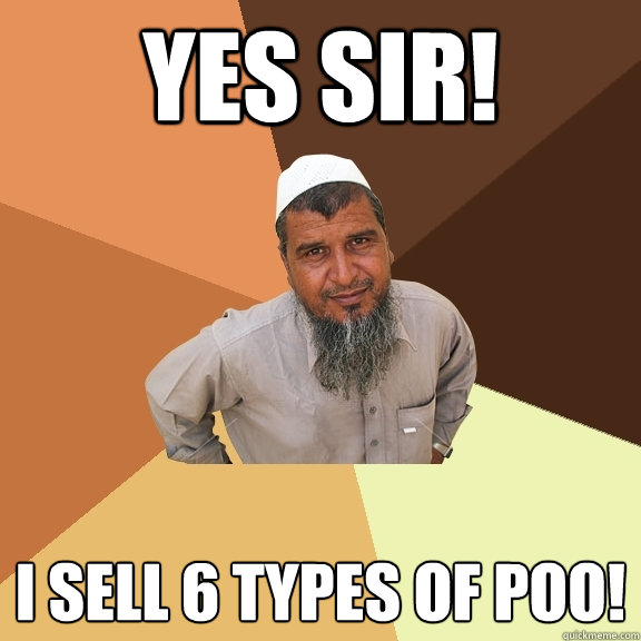 Yes Sir I Sell 6 Types Of Poo Ordinary Muslim Man Quickmeme