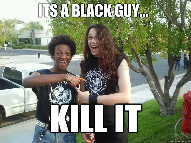 its a black guy... KILL IT - race-kris-t - quickmeme