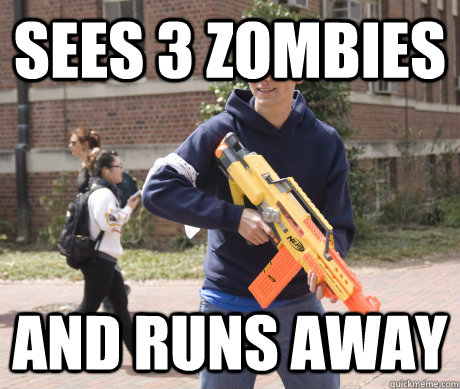 Sees 3 zombies And Runs away - Douchebag HvZ Player - quickmeme