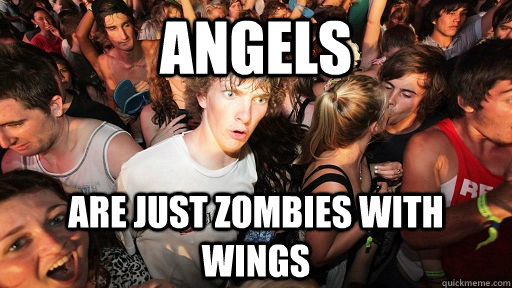 Angels are just zombies with wings - Sudden Clarity Clarence - quickmeme