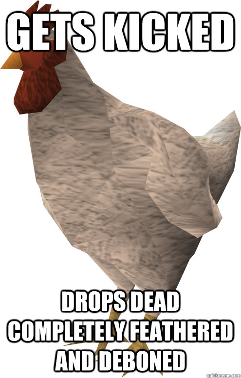 Gets kicked Drops dead completely feathered and deboned - Misc - quickmeme