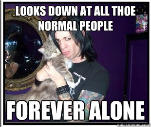 looks down at all thoe normal people forever alone - Lame-o Emo - quickmeme