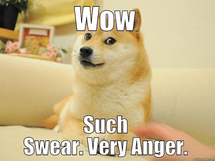 Wow. Such Swear. Very Anger. - quickmeme